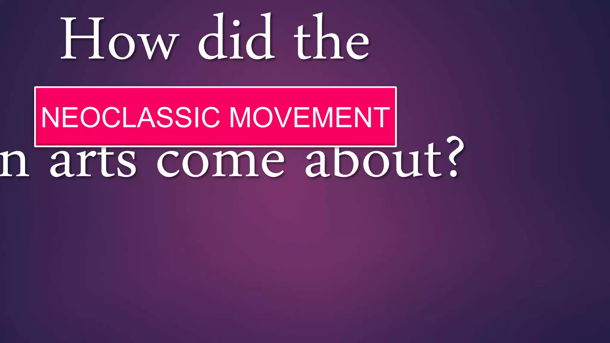 THE ARTS OF NEOCLASSIC AND ROMANTIC PERIOD | PPTX