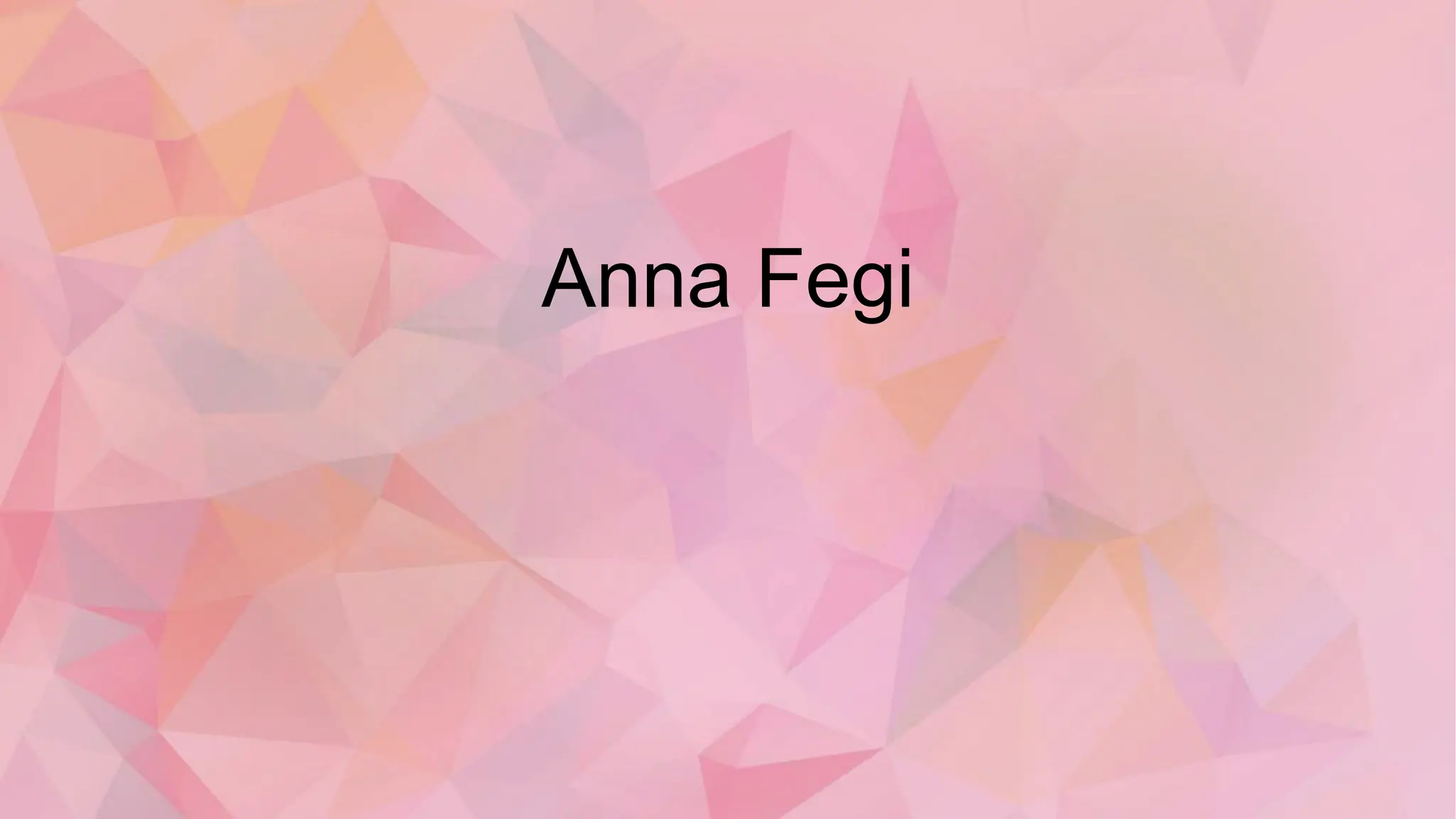 Anna Fegi Early Lide, Career, Early Career, Others .pptx