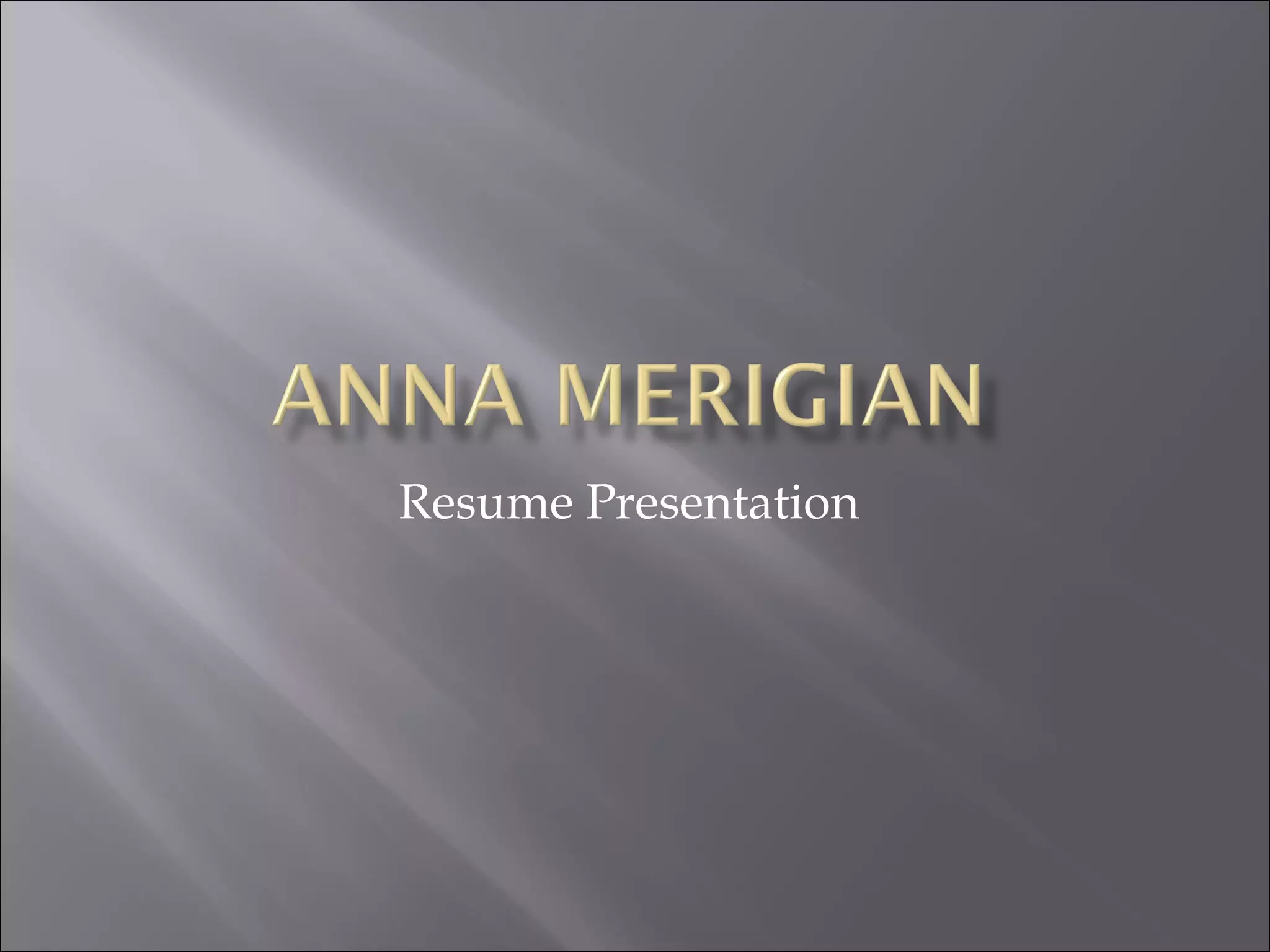 Anna Merigian Resume Presentation | PPT