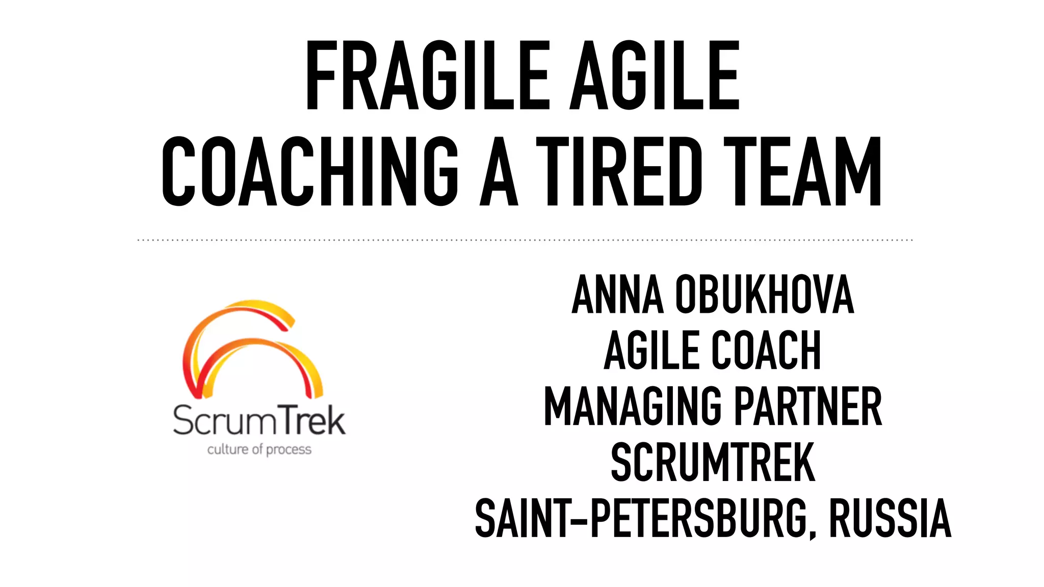 Fragile Agile - Coaching a tired team | PPT