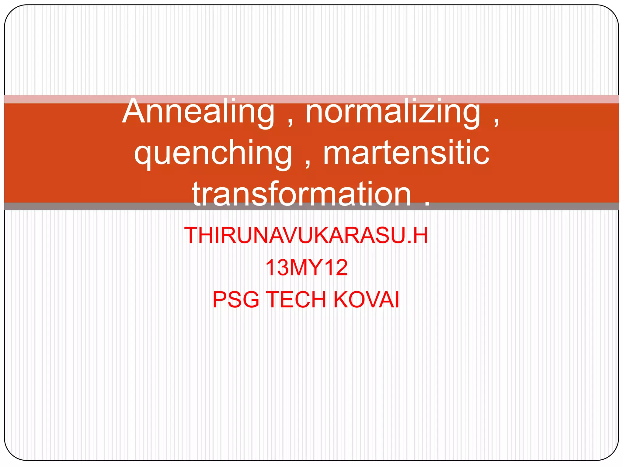 Annealing , normalizing , quenching , martensitic transformation (1) | PPTX | Chemistry | Science