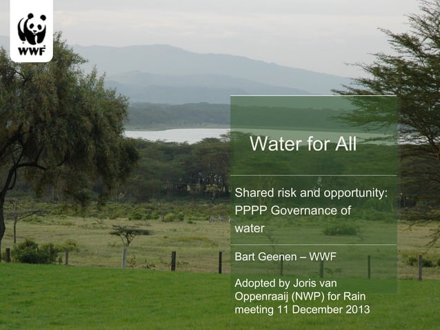 Annex 12 WWF Water for All - Shared Risk and Opportunity: PPPP Governance of water | PPT