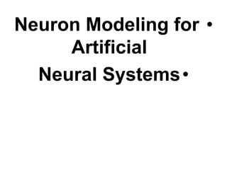 Neuron Modeling for Artificial Neural Systems | PPT