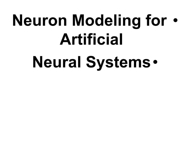 Neuron Modeling for Artificial Neural Systems | PPT