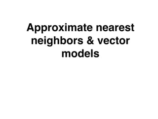 Approximate nearest neighbor methods and vector models – NYC ML meetup | PDF