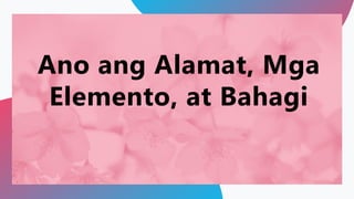 Ano ang Alamat, Mga Elemento, at Bahagi.pptx