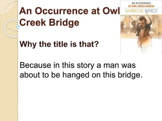 An occurrence at owl creek bridge | PPTX