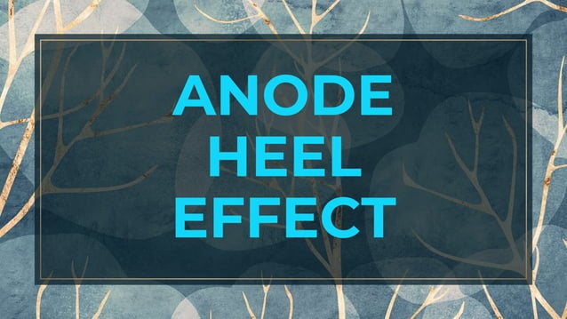 ANODE HEEL EFFECT IN BACHELOR OF MEDICAL IMAGING | PPTX