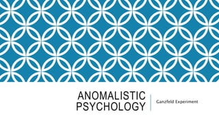 Anomalistic psychology - Ganzfed experiment | PPT