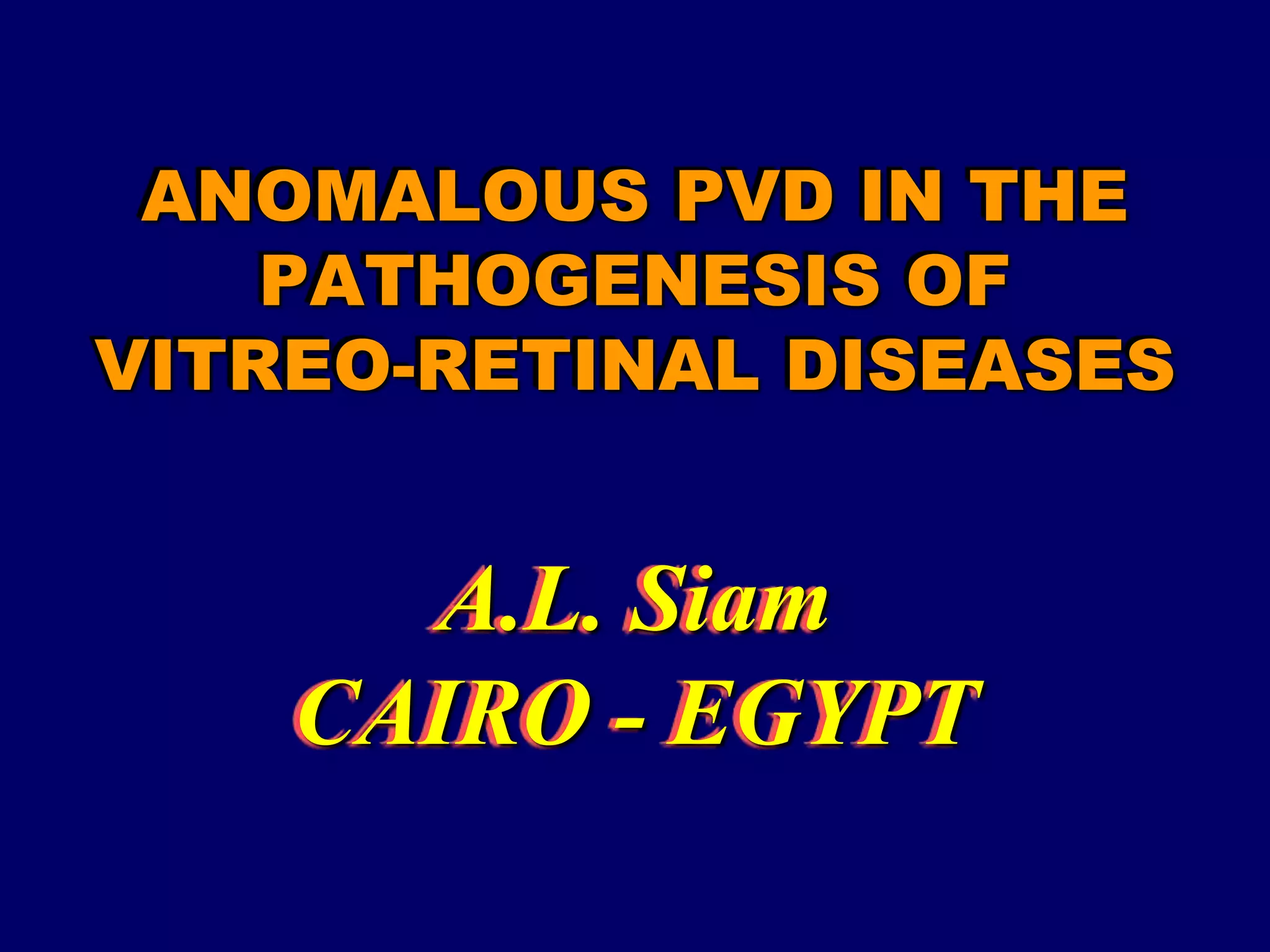 ANOMALOUS PVD IN THE PATHOGENESIS OF VITREO-RETINAL DISEASES | PPT