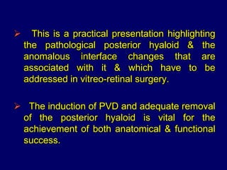 ANOMALOUS PVD IN THE PATHOGENESIS OF VITREO-RETINAL DISEASES | PPT