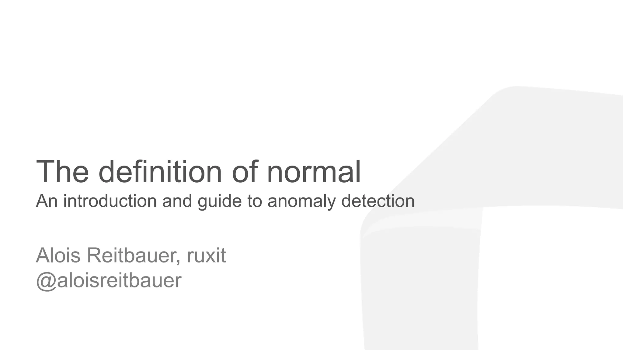 The definition of normal - An introduction and guide to anomaly ...