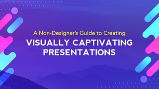 A non designer's guide to creating memorable visual slides | PDF