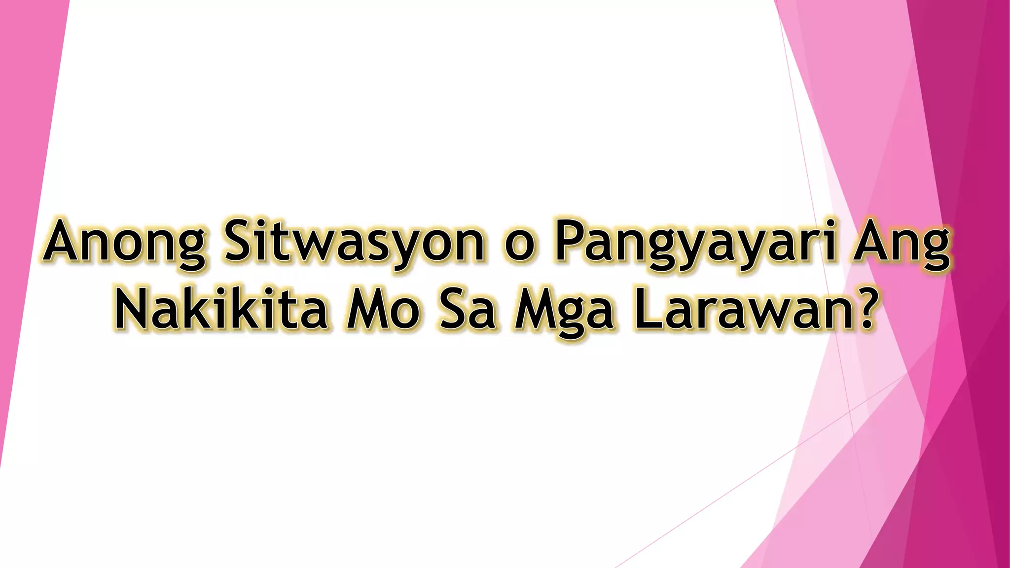 Anong sitwasyon o pangyayari ang nakikita mo sa | PPTX