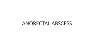 ANORECTAL ABSCESS.pptx | Digestive Disorders | Diseases and Conditions