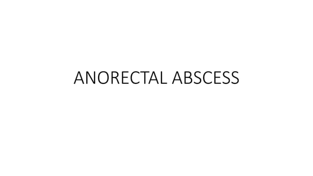 ANORECTAL ABSCESS.pptx | Digestive Disorders | Diseases and Conditions