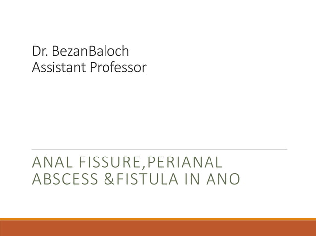AnoRectal fissure,Abscess &fistula | PPTX