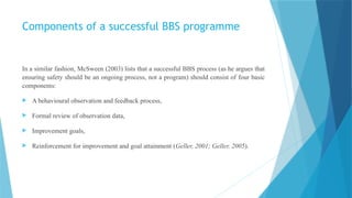 AN OVERVIEW OF BEHAVIOURAL BASED SAFETY (BBS.pptx