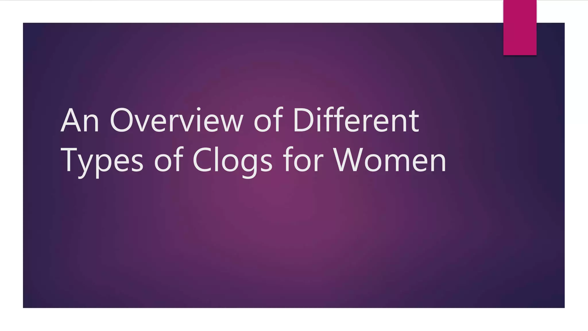 An overview of different types of clogs for women | PPTX