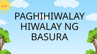 PAGHIHIWALAY HIWALAY NG BASURA AT KAHALAGAHAN NG KALINISAN | PPTX