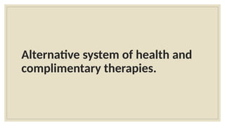Alternative system of health & complimentary therapies. | PPT