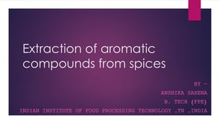 Extraction of aromatic compounds from spices | PDF | Perfume and ...