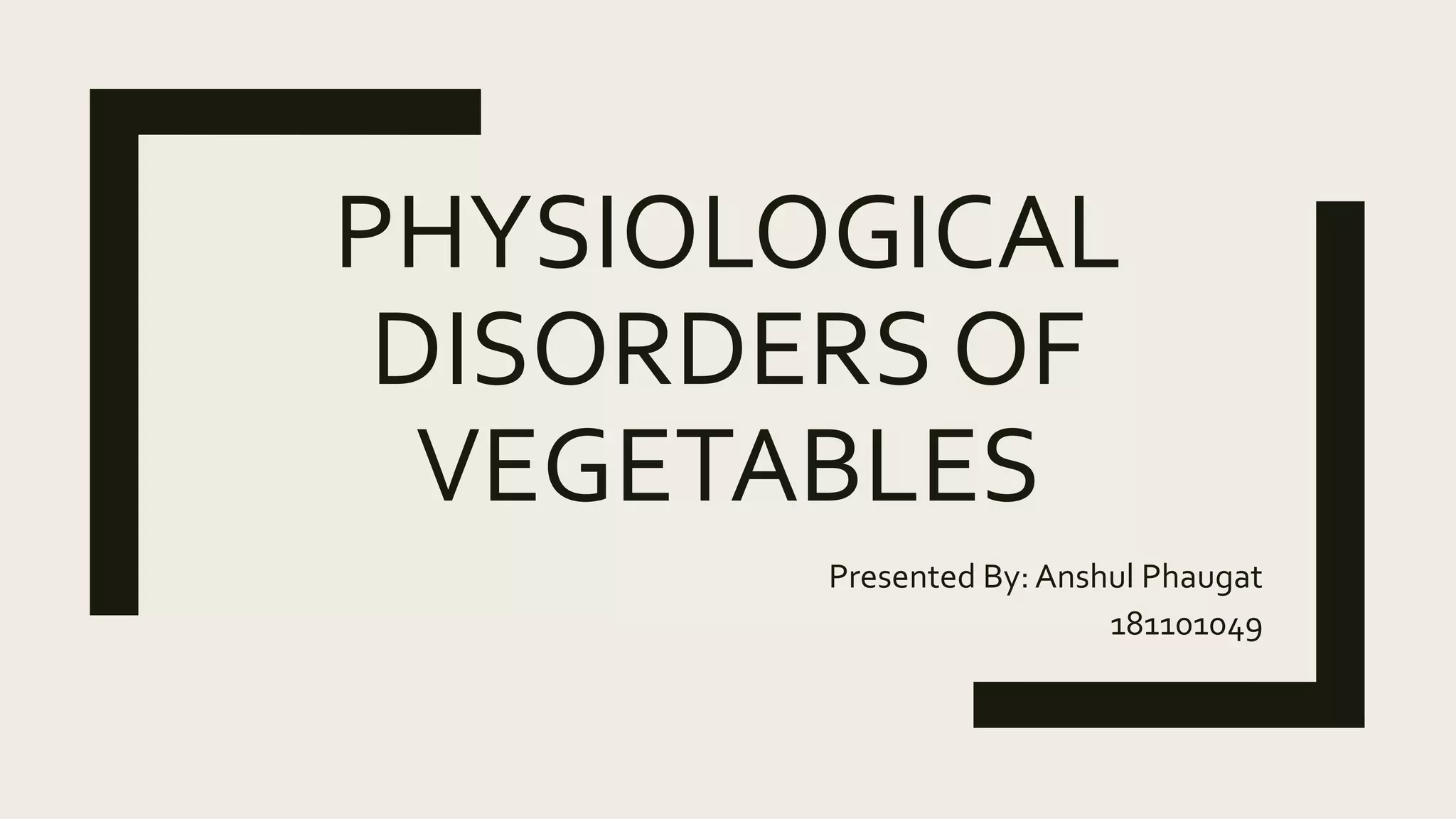 Physiological disorders of vegetables | PPTX