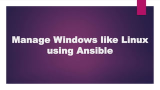 Managing windows Nodes like Linux Nodes by Ansible | PPTX