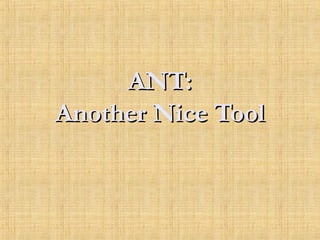 Ant | PPT | Operating Systems | Computer Software and Applications