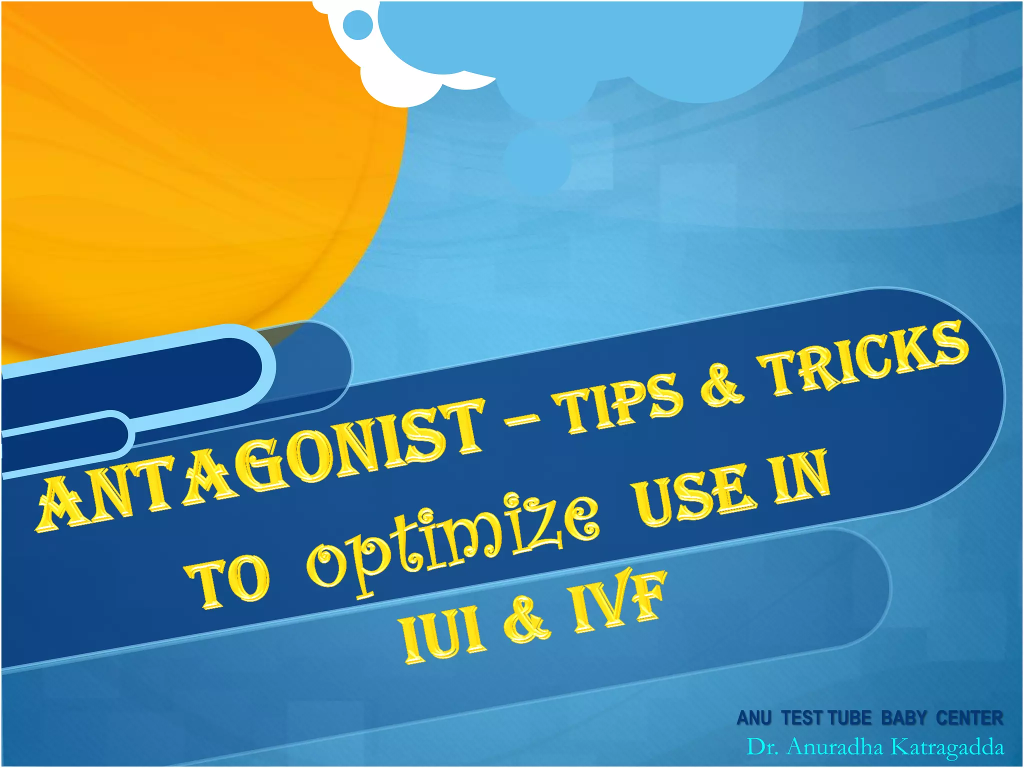 Antagonist - Tips and tricks to optimize use in Intra Uterine ...