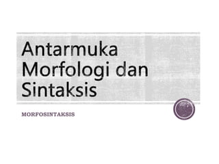 Antarmuka Morfologi dan Sintaksis.pptx