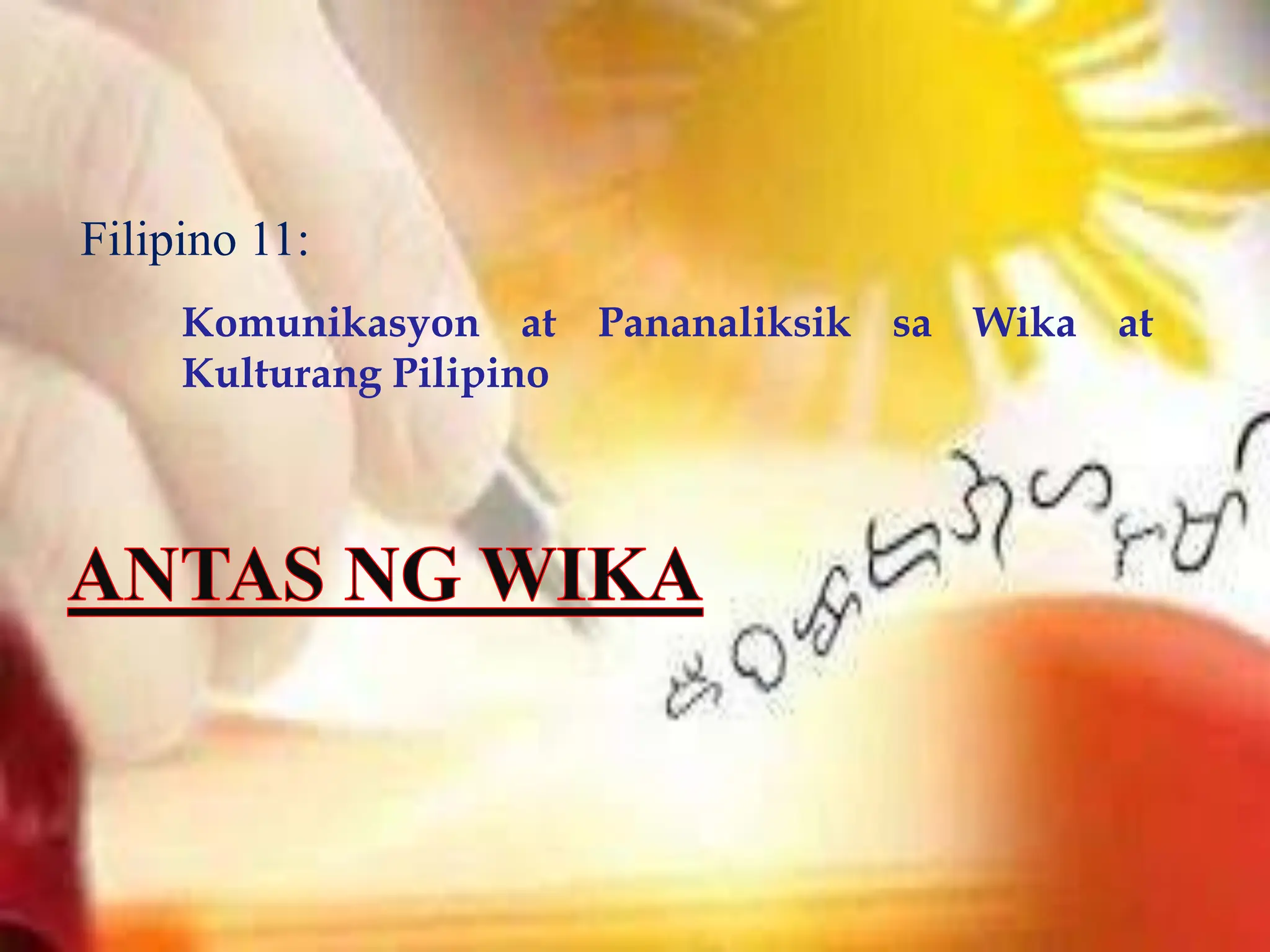 FILIPINO 11.KOMUNIKASYON AT PANANALIKSIK SA WIKA AT KULTURANG PILKIPINOAntas_ng_wika.ppt