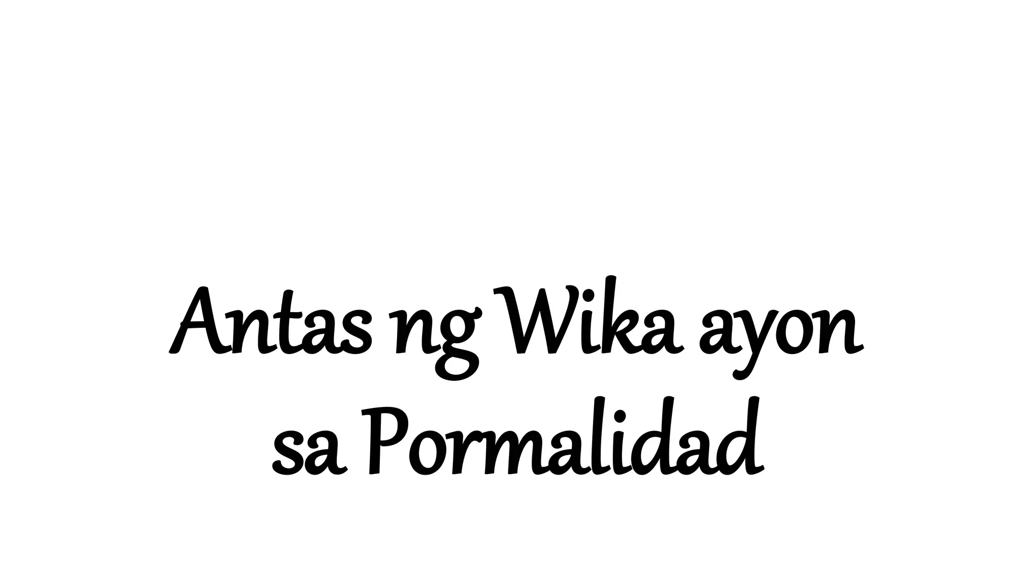 Antas ng Wika ayon sa Pormalidad.pptx