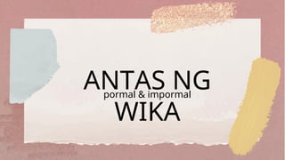 Pagtalakay sa Antas ng Wika (Pormal at Impormal) | PPT