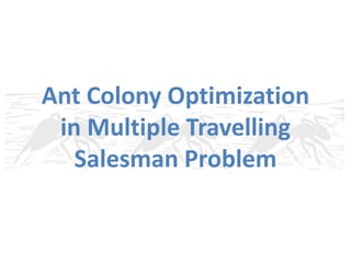 Ant colony optimization in multiple travelling salesman problem | PPTX