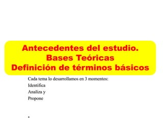 ANTECEDENTES, BASES TEORICAS, TERMINOS BASICOS .pptx