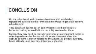 Antecedents and consequences of web advertising credibility | PPTX