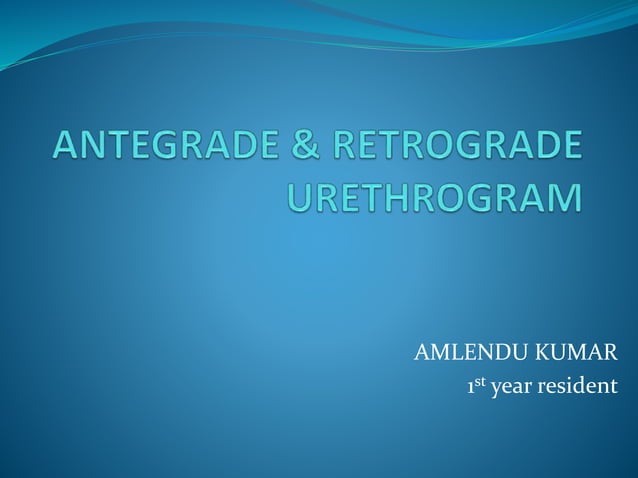 Antegrade & retrograde urethrogram | PPTX | Medical Tests | Medical Health