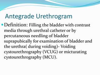 Antegrade & retrograde urethrogram | PPTX