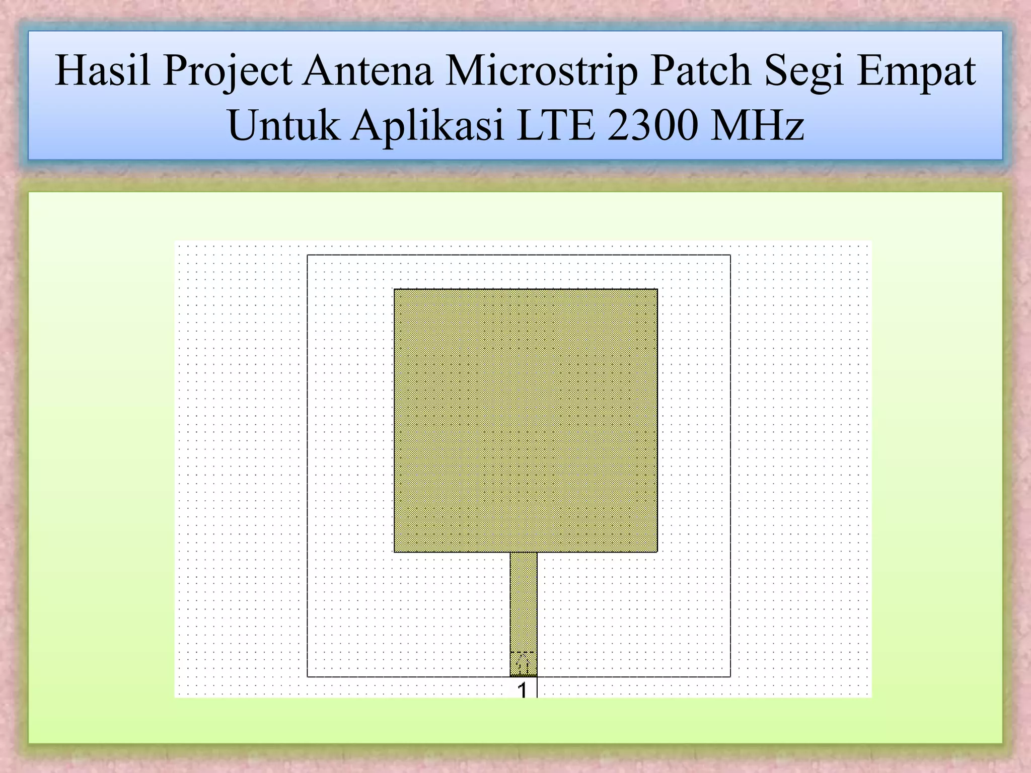 Perancangan antena mikrostrip 2300MHz | PPTX