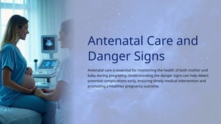 Antenatal Care and Danger Signs (2).pptx