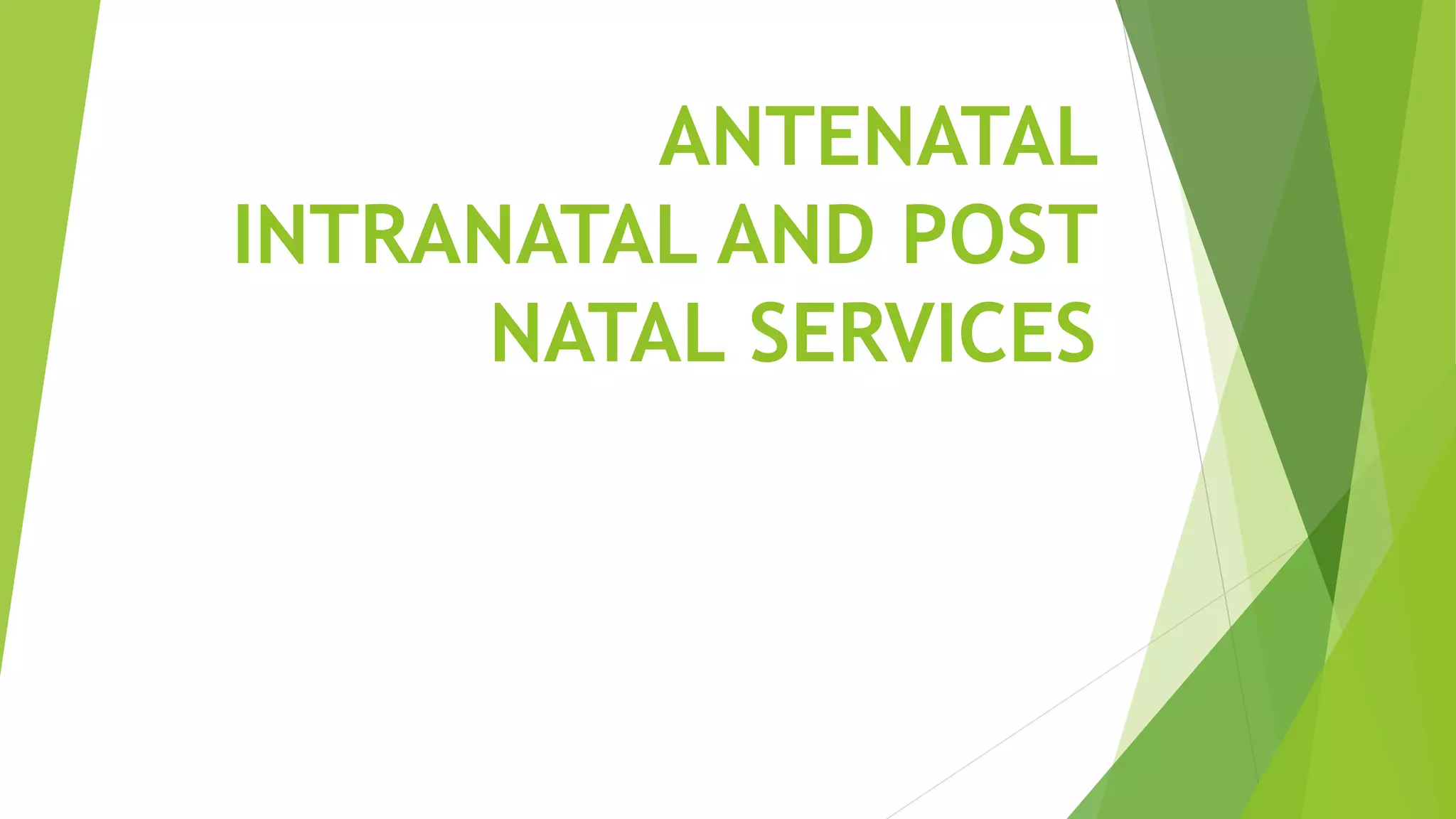 Antenatal intranatal and post natal services | PPTX