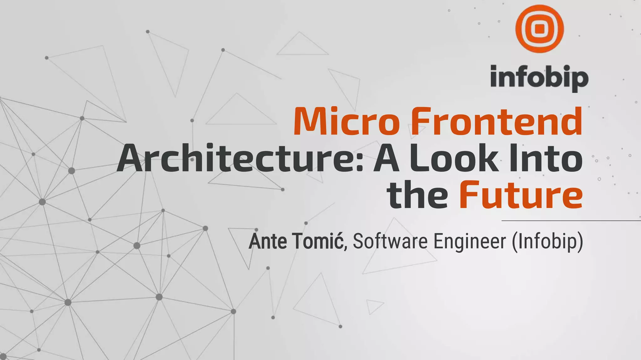 Shift Remote FRONTEND: Micro Frontend Architecture: A Look Into the Future - Ante Tomic (Infobip ...