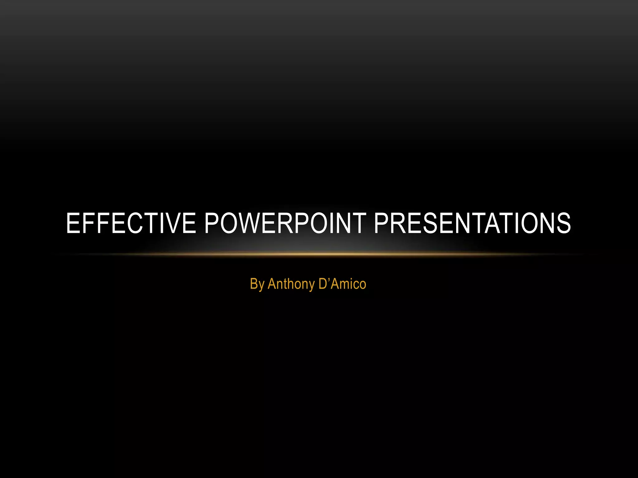 Anthony D'Amico effective power point presentation | PPTX | Technology & Computing