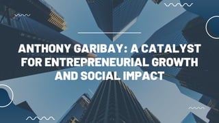 Anthony Garibay: Pioneering Entrepreneurship for Sustainable ...