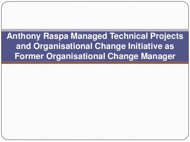 Anthony Raspa Managed Technical Projects and Organisational Change ...