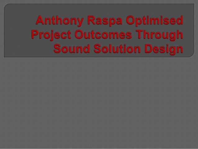 Anthony Raspa Optimised Project Outcomes Through Sound Solution Design ...