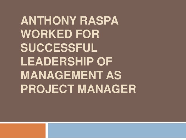 Anthony Raspa Worked for Successful Leadership of Management as Project ...