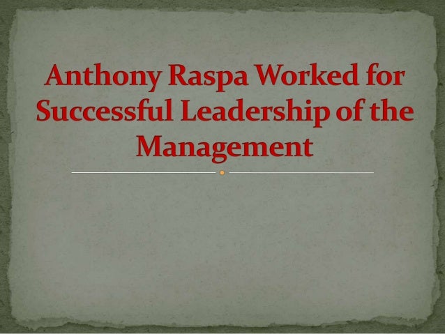 Anthony Raspa Worked for Successful Leadership of the Management | PPT
