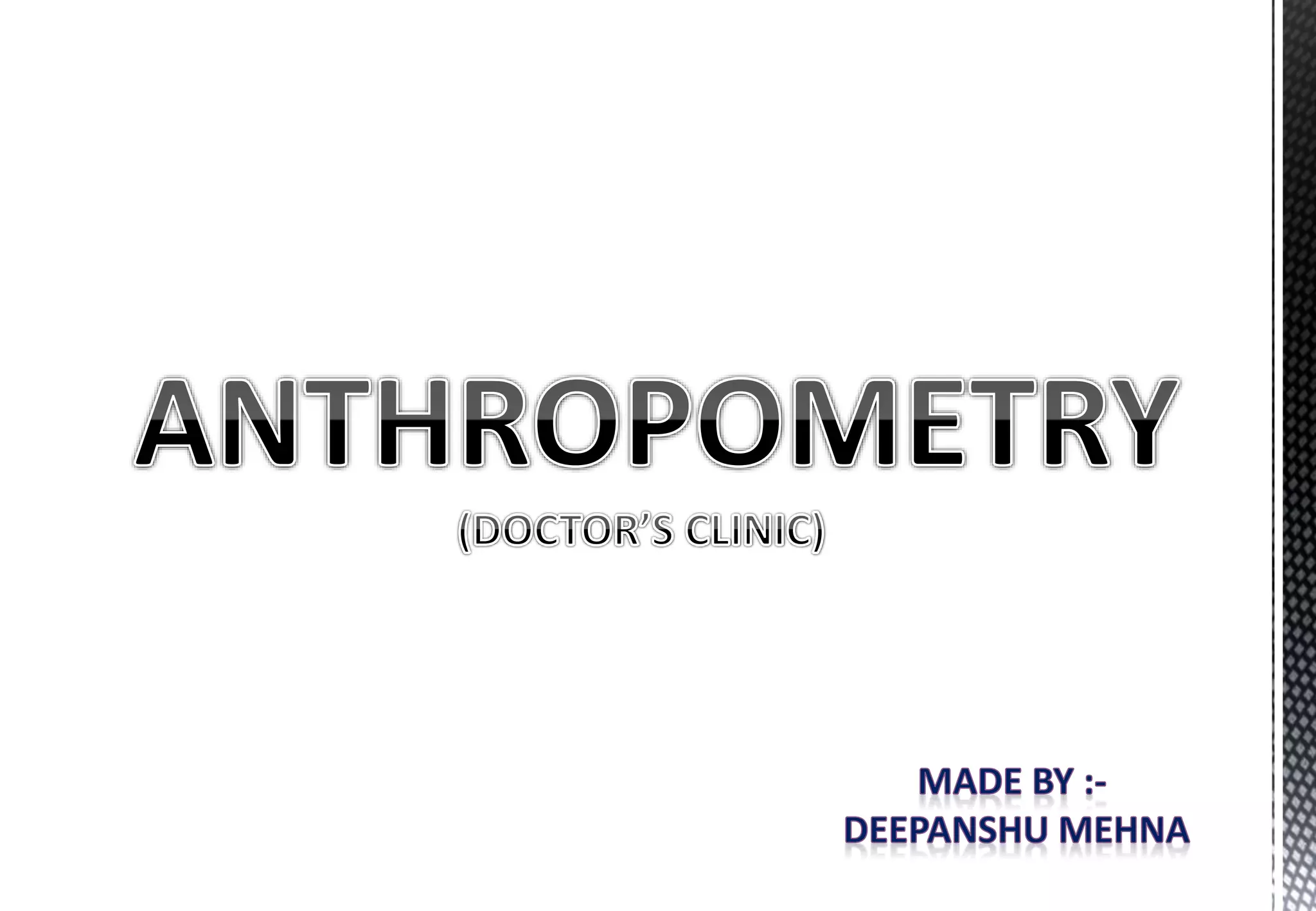 ANTHROPOMETRY (DOCTOR'S CLINIC) | PPTX